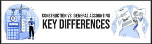 Construction Accounting vs. General Accounting: Differences